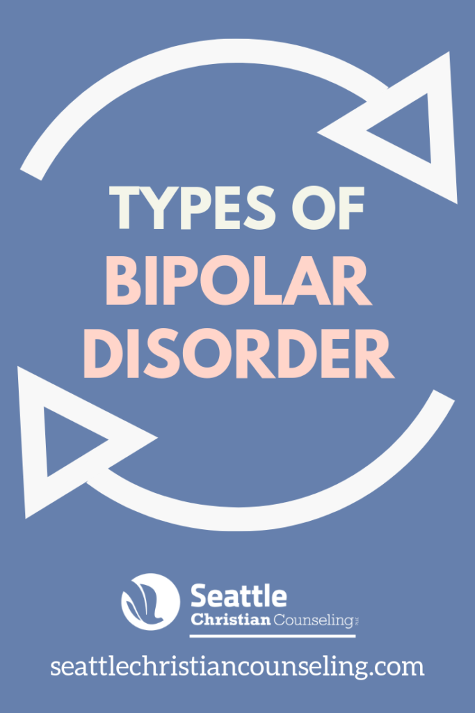 Types of Bipolar Disorder: Symptoms and Treatment | Seattle Christian ...